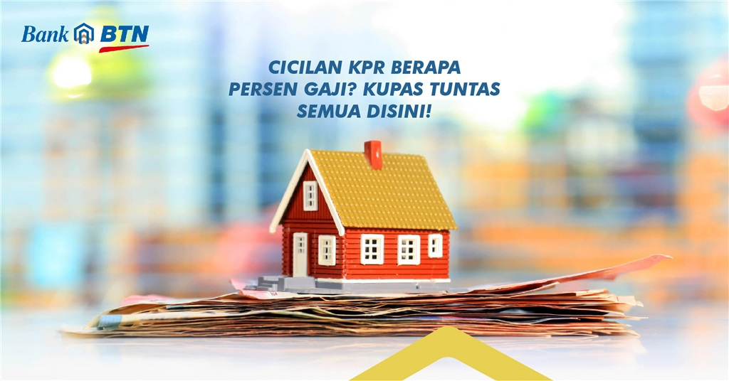 Cicilan KPR Berapa Persen Gaji? Kupas Tuntas Semuanya di Sini