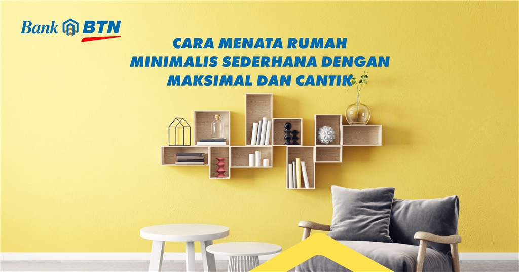 Cara Menata Rumah Minimalis Sederhana dengan Maksimal dan Cantik