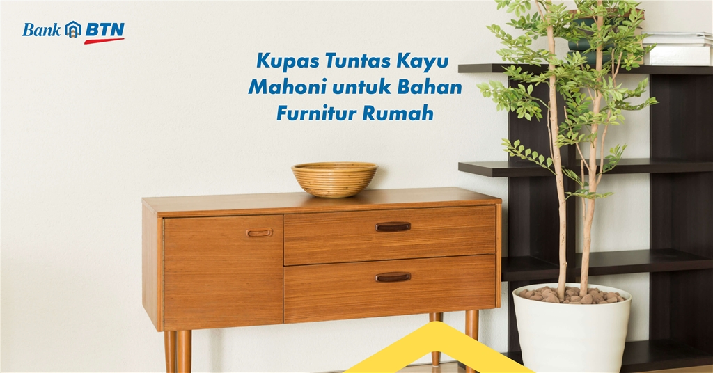Kupas Tuntas Kayu Mahoni untuk Bahan Furnitur Rumah