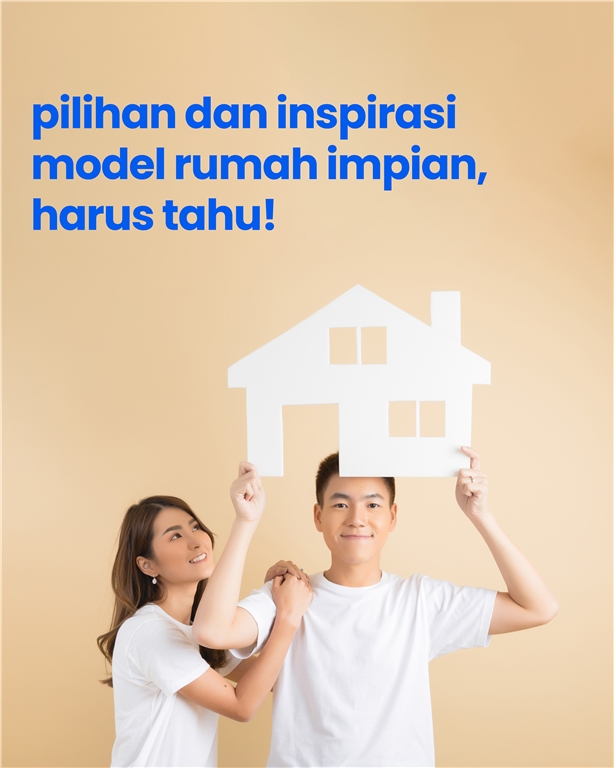 Pilihan dan Inspirasi Model Rumah Impian, Harus Tahu!