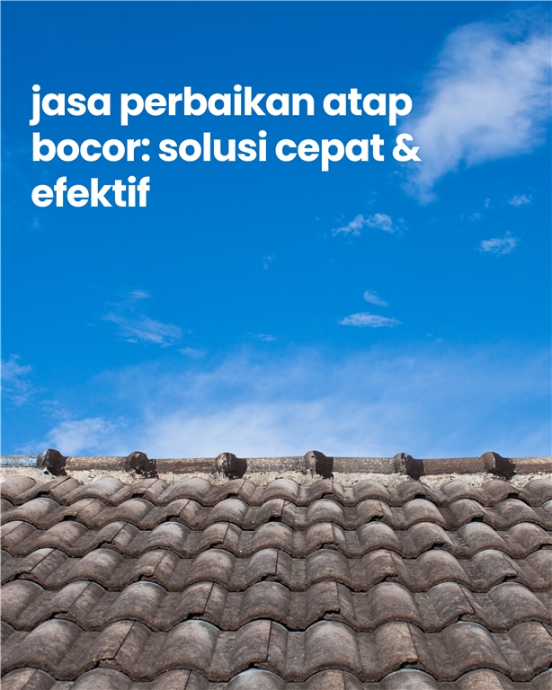 Jasa Perbaikan Atap Bocor: Solusi Cepat & Efektif